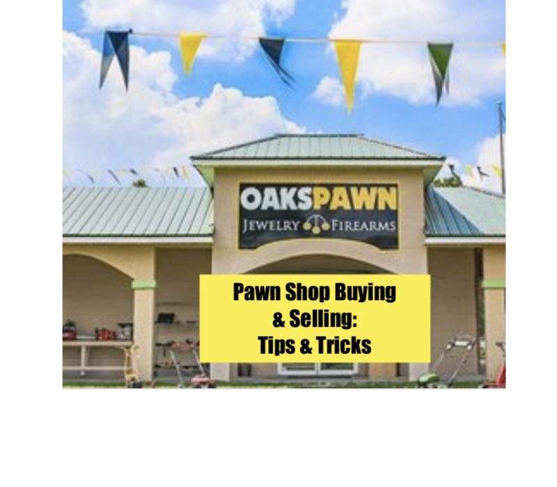 Pawn Shop Buying and Selling: Tips & Tricks – Oaks Pawn In Gainesville